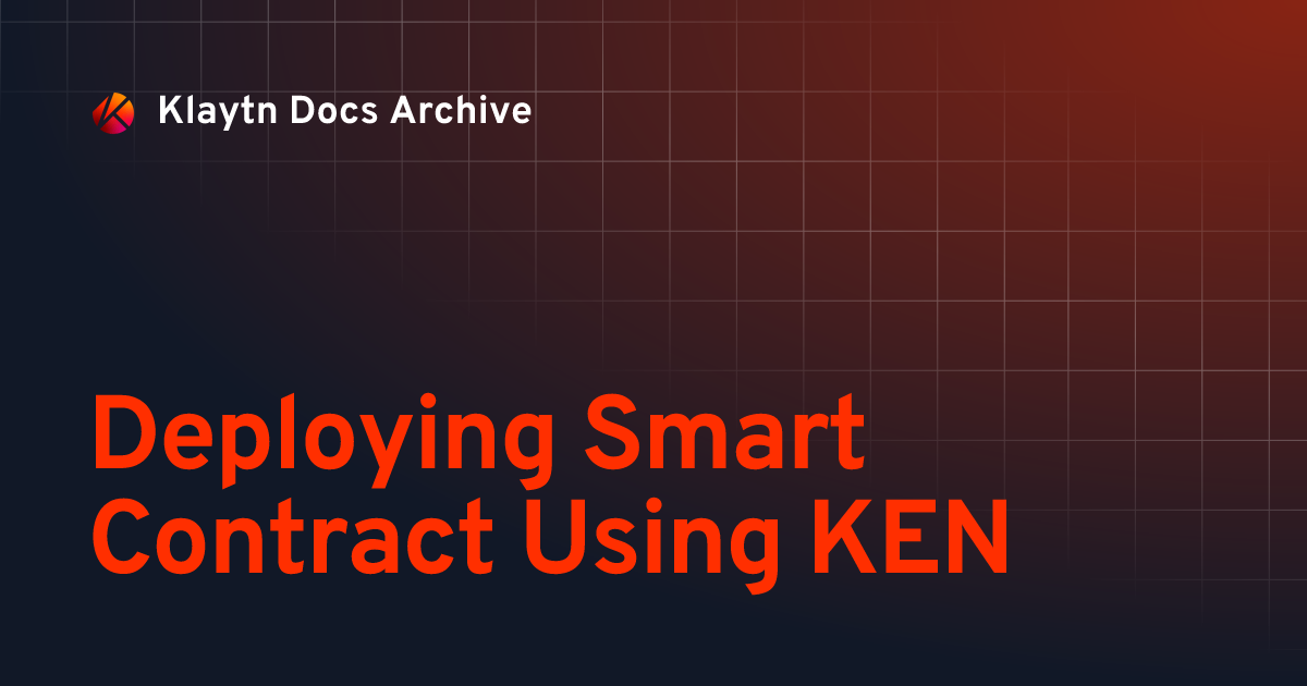 Deploying Smart Contract Using KEN | Klaytn Docs Archive