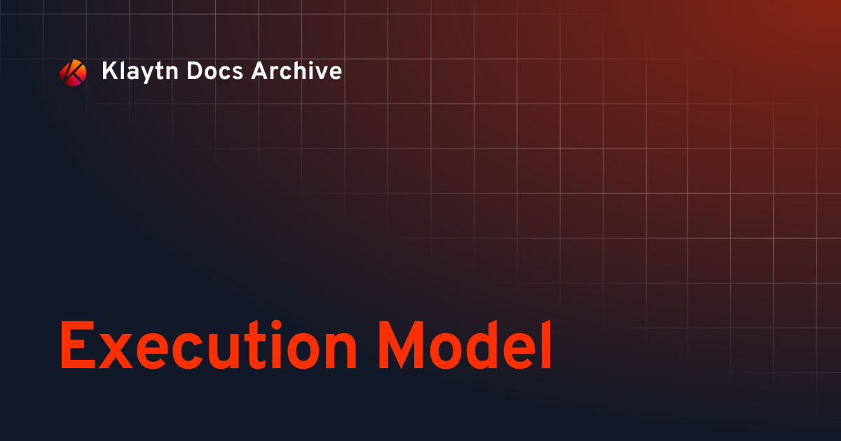 Execution Model | Klaytn Docs Archive